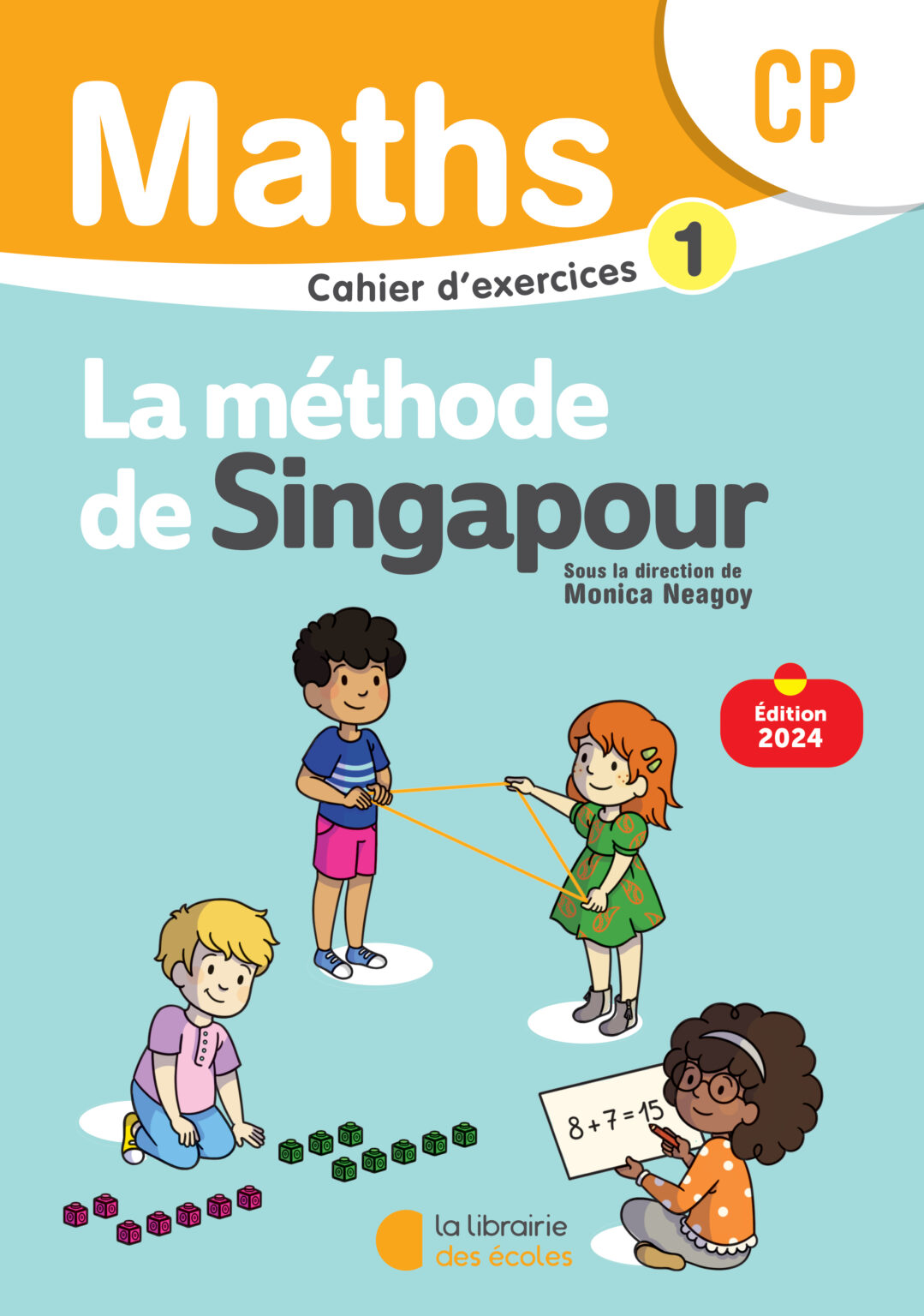 Mathématiques CP (2024) - Méthode de Singapour - Fichier élève 1 - La Librairie des Ecoles